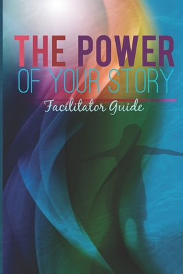 The Power of Your Story Facilitator Guide by Rob Fischer | Goodreads