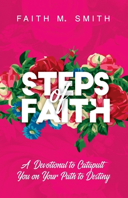 Steps of Faith: A Devotional to Catapult You on Your Path to Destiny by ...