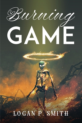 Burning Game by Logan P Smith | Goodreads