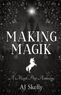 Making Magik by A.J. Skelly | Goodreads