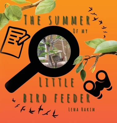 The Summer of My Little Bird Feeder by Lena Hakim | Goodreads
