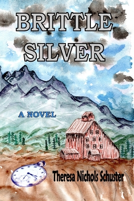 Brittle Silver: A Novel by Theresa Nichols Schuster | Goodreads