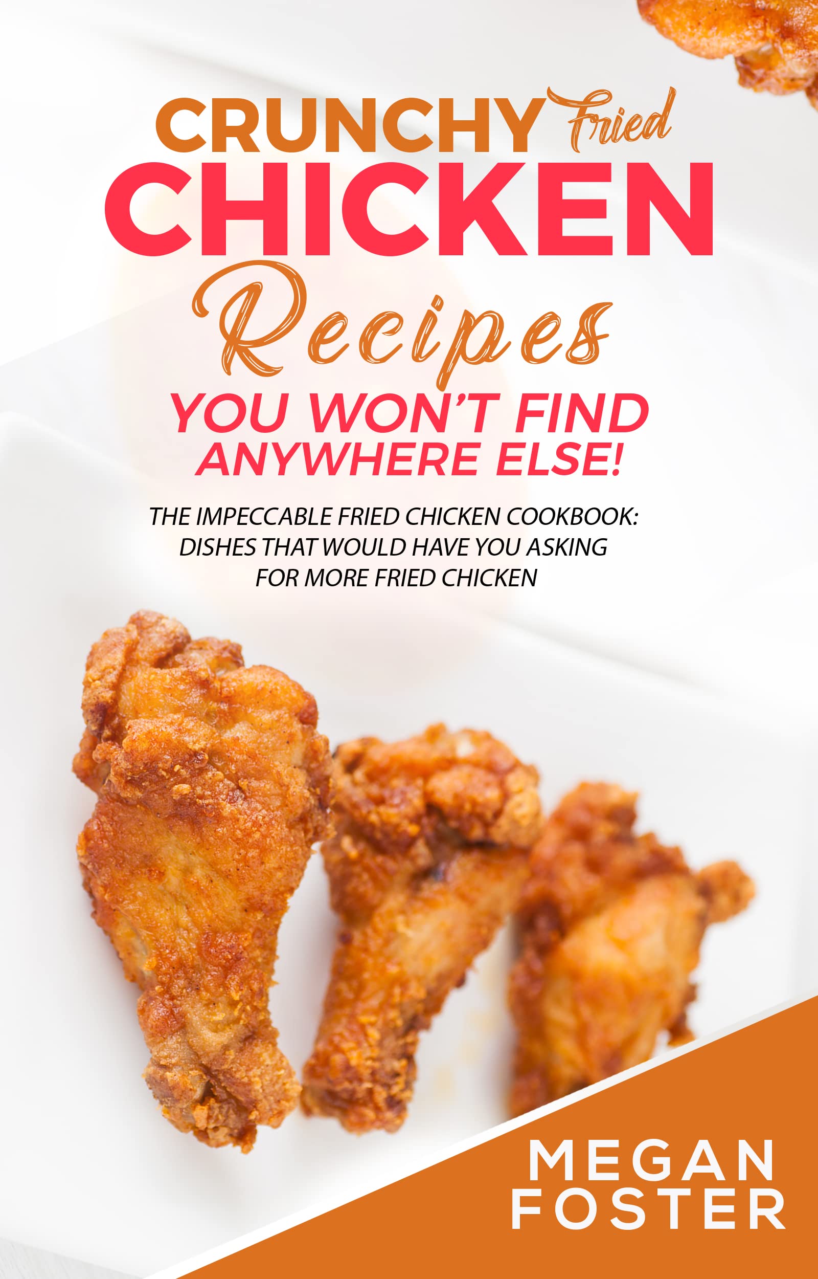 Crunchy Fried Chicken Recipes You Won’t Find Anywhere Else!: The ...