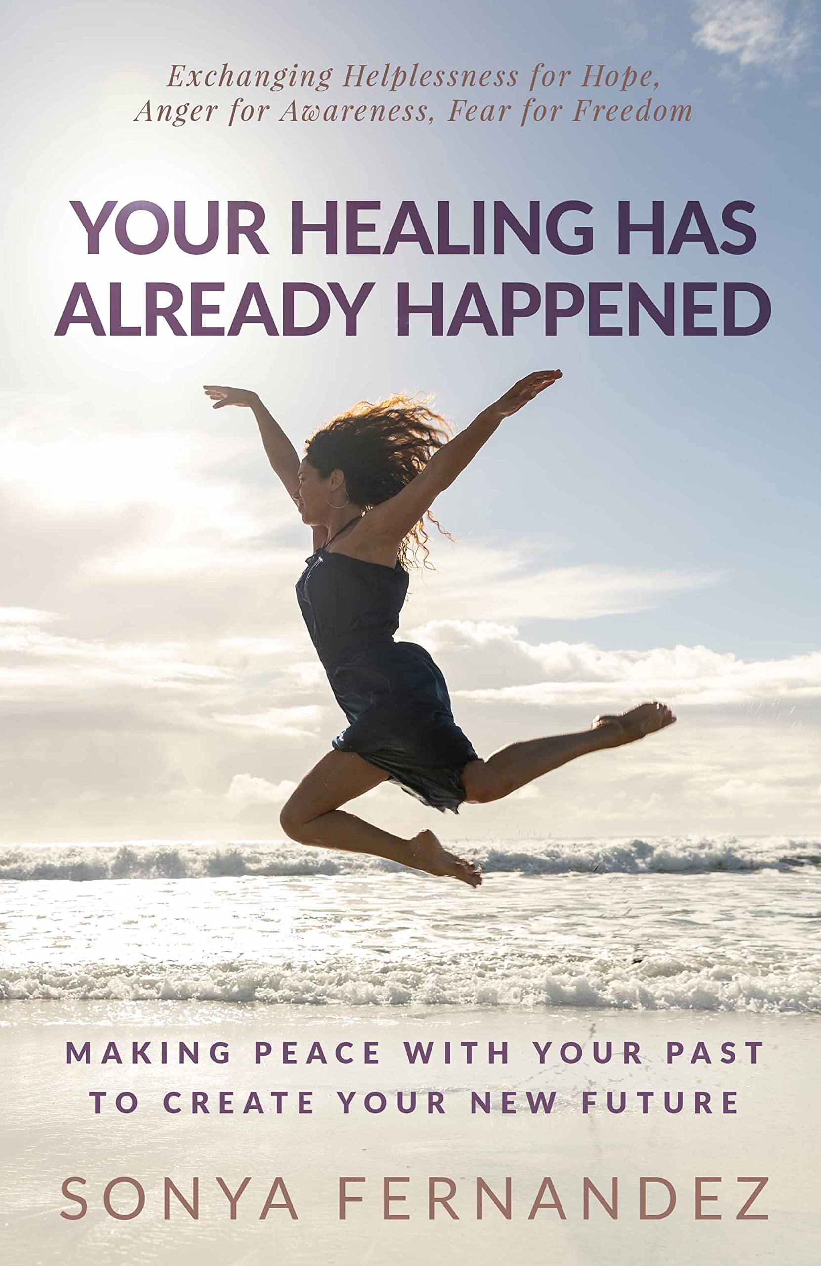 Your Healing Has Already Happened: Making Peace with Your Past to ...