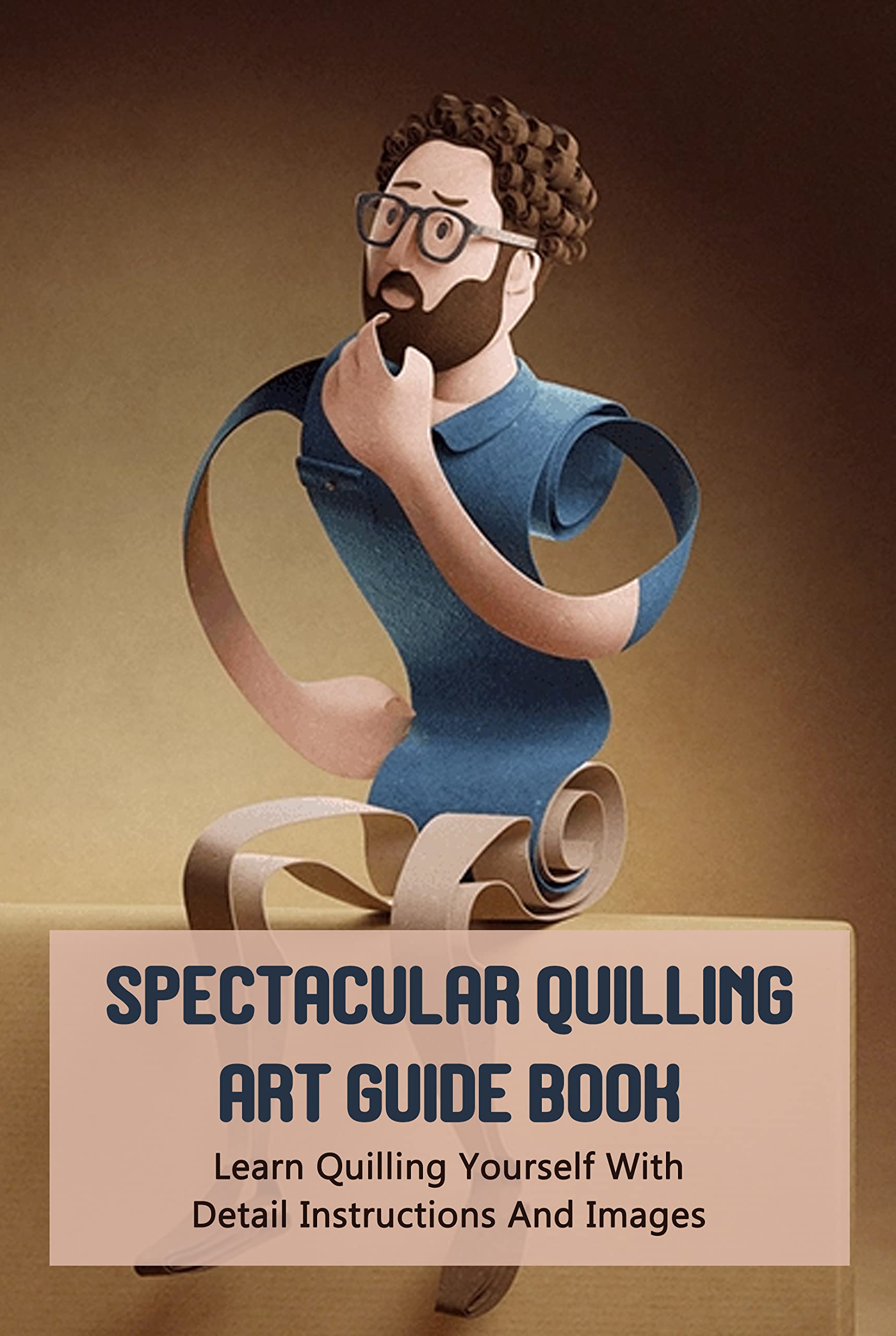 Spectacular Quilling Art Guide Book: Learn Quilling Yourself With ...