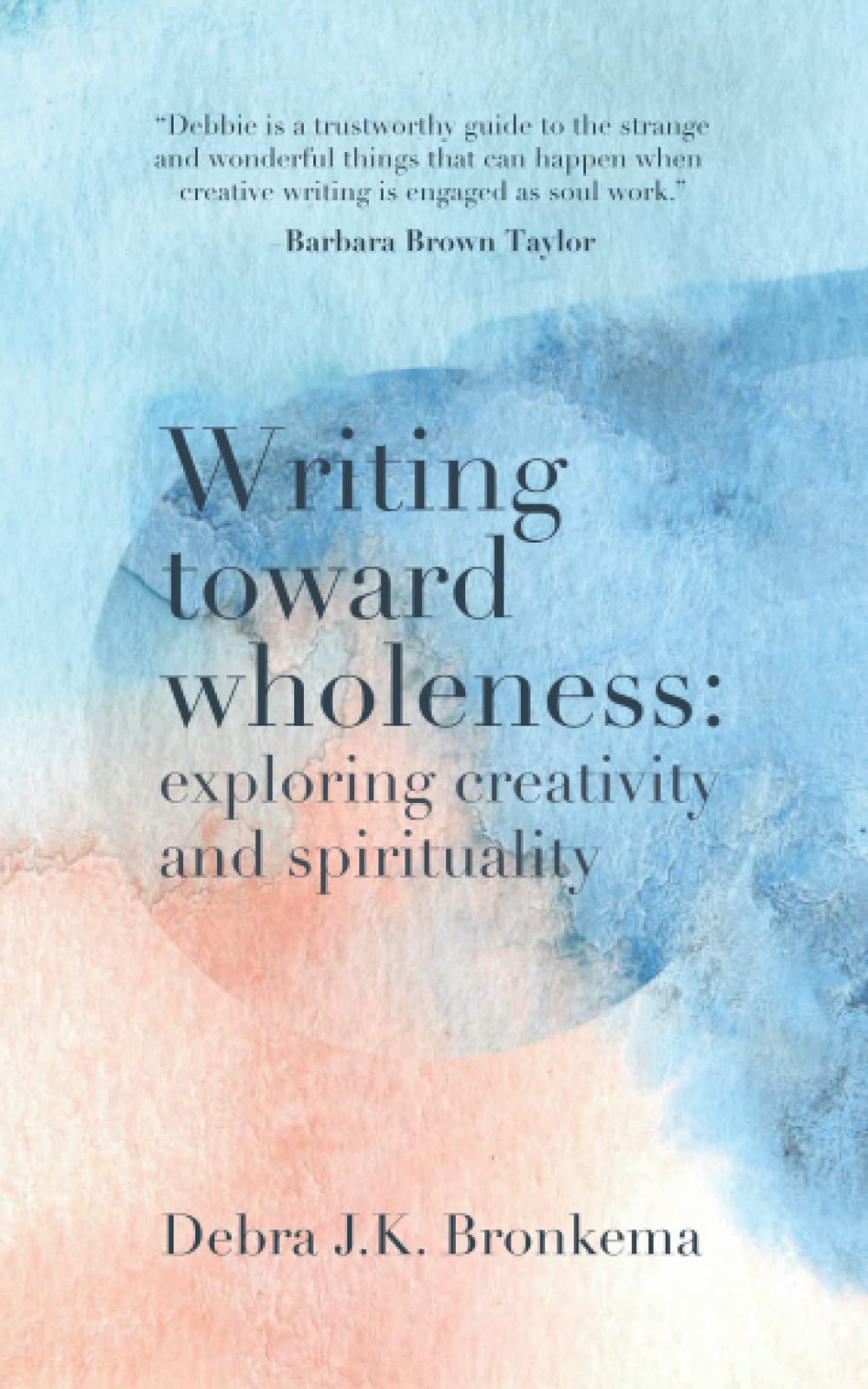 Writing Toward Wholeness: Exploring Creativity and Spirituality by ...