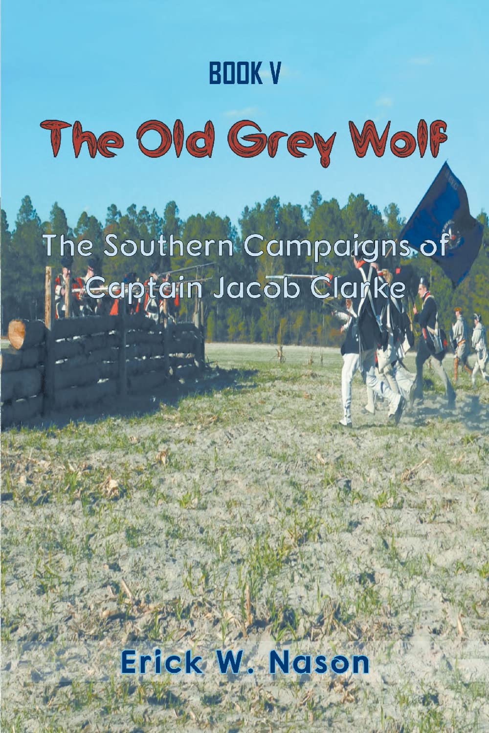 The Old Grey Wolf: The Southern Campaigns of Captain Jacob Clarke by ...