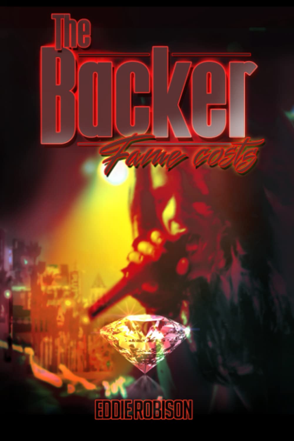 The Backer: Fame Costs by Eddie Robison | Goodreads