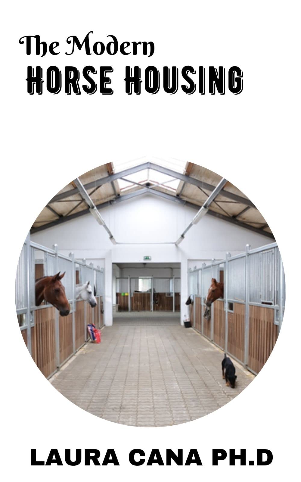 The Modern Horse Housing: How to Plan, Build, and Remodel Barns and ...