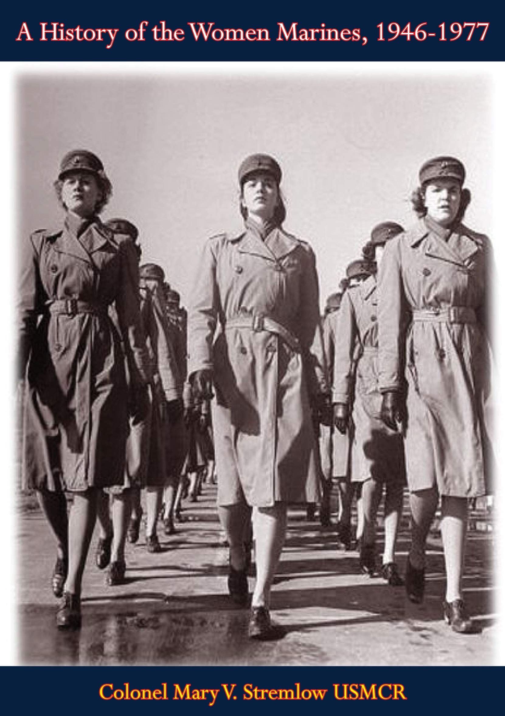 A History of the Women Marines, 1946-1977 by Colonel Mary V. Stremlow USMCR | Goodreads