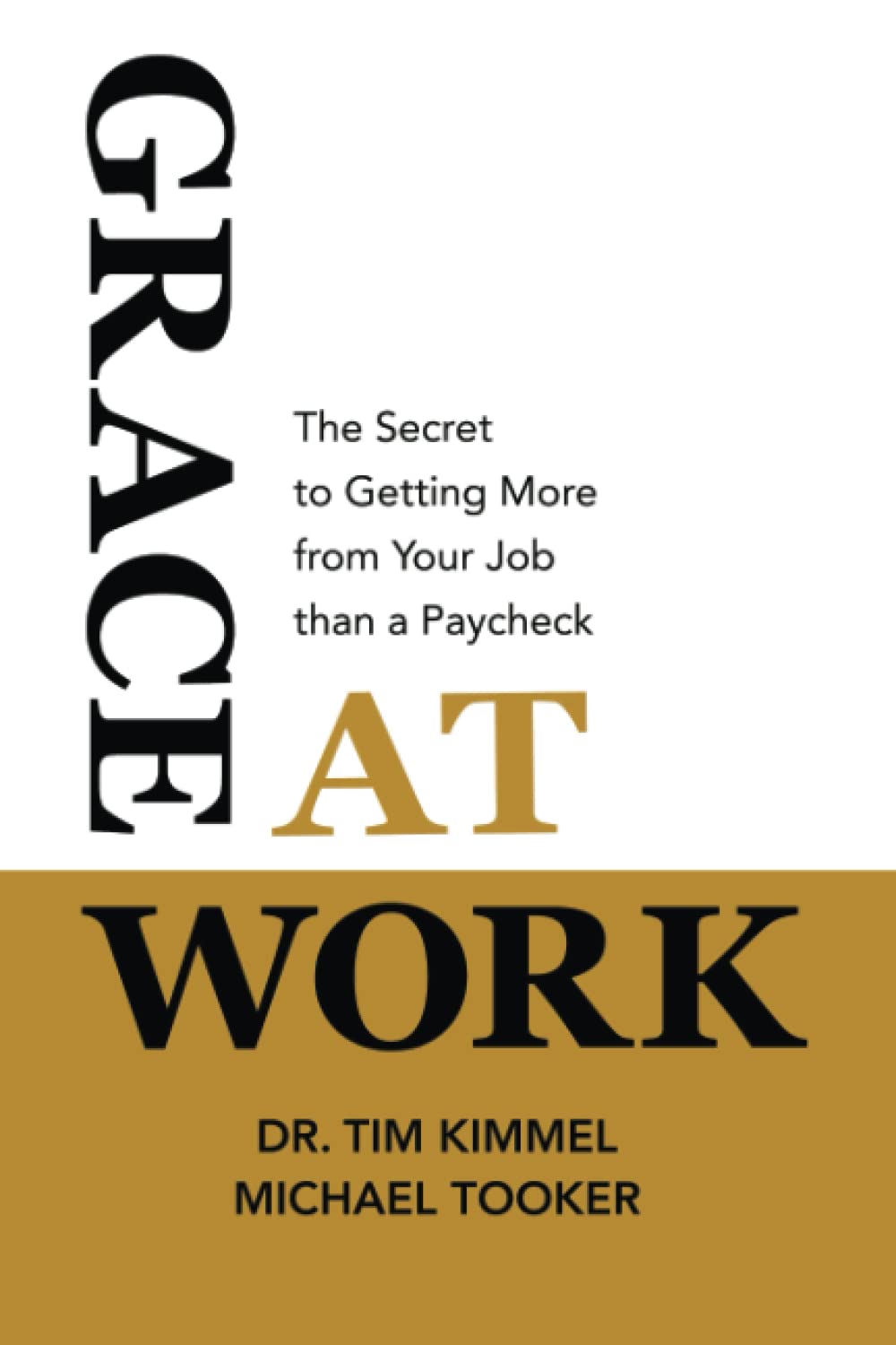 Grace at Work: The Secret to Getting More from Your Job Than a Paycheck by Dr Kimmel | Goodreads