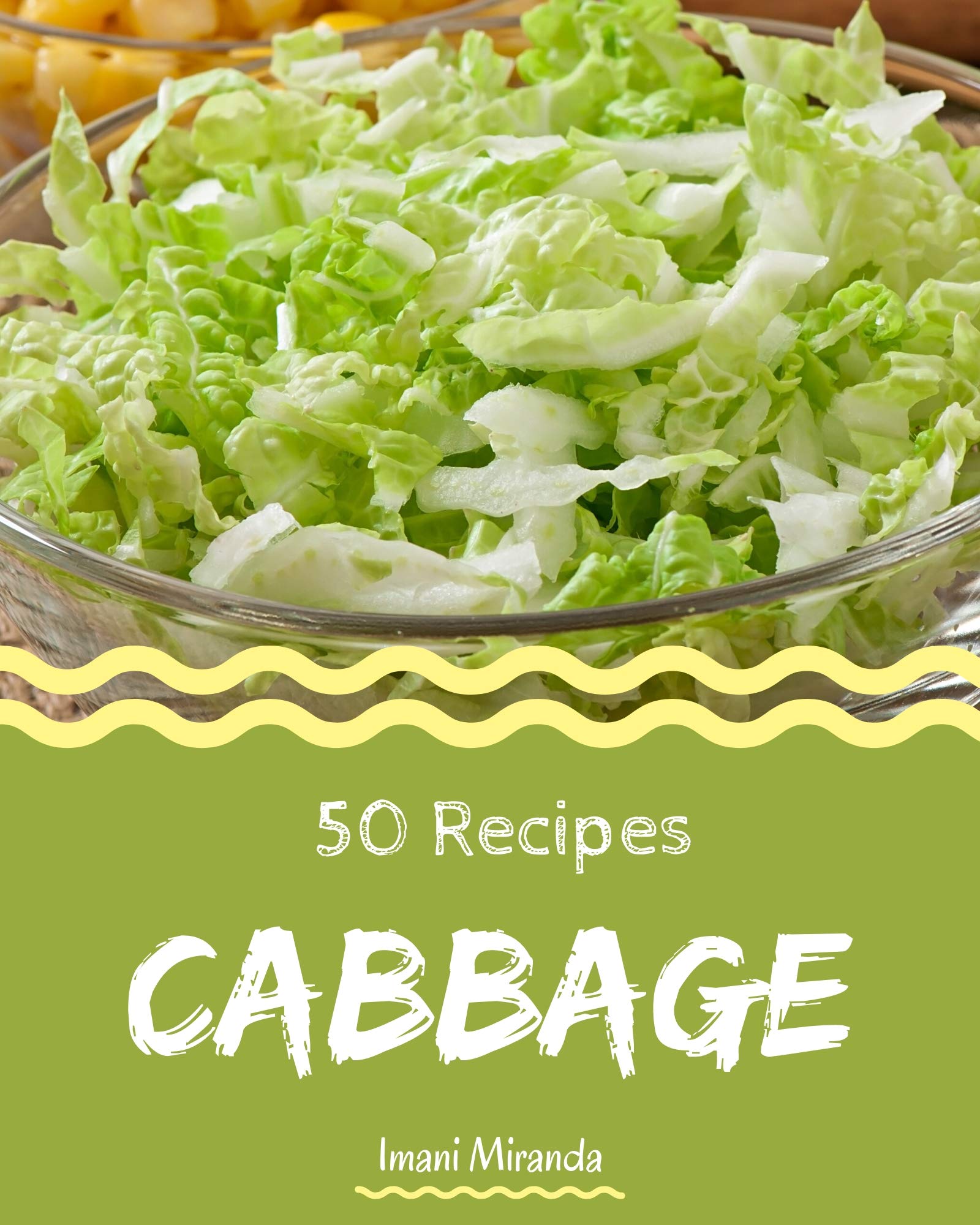 50 Cabbage Recipes: The Best Cabbage Cookbook on Earth by Imani Miranda ...