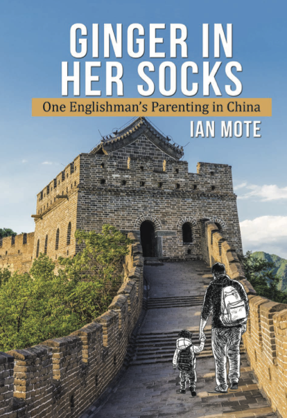Ginger In Her Socks: One Englishman's Parenting In China by Ian Mote ...