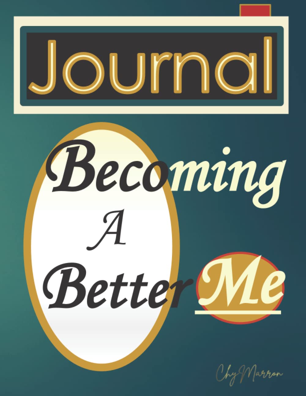 Journal: Becoming a Better Me by Chy Marron | Goodreads