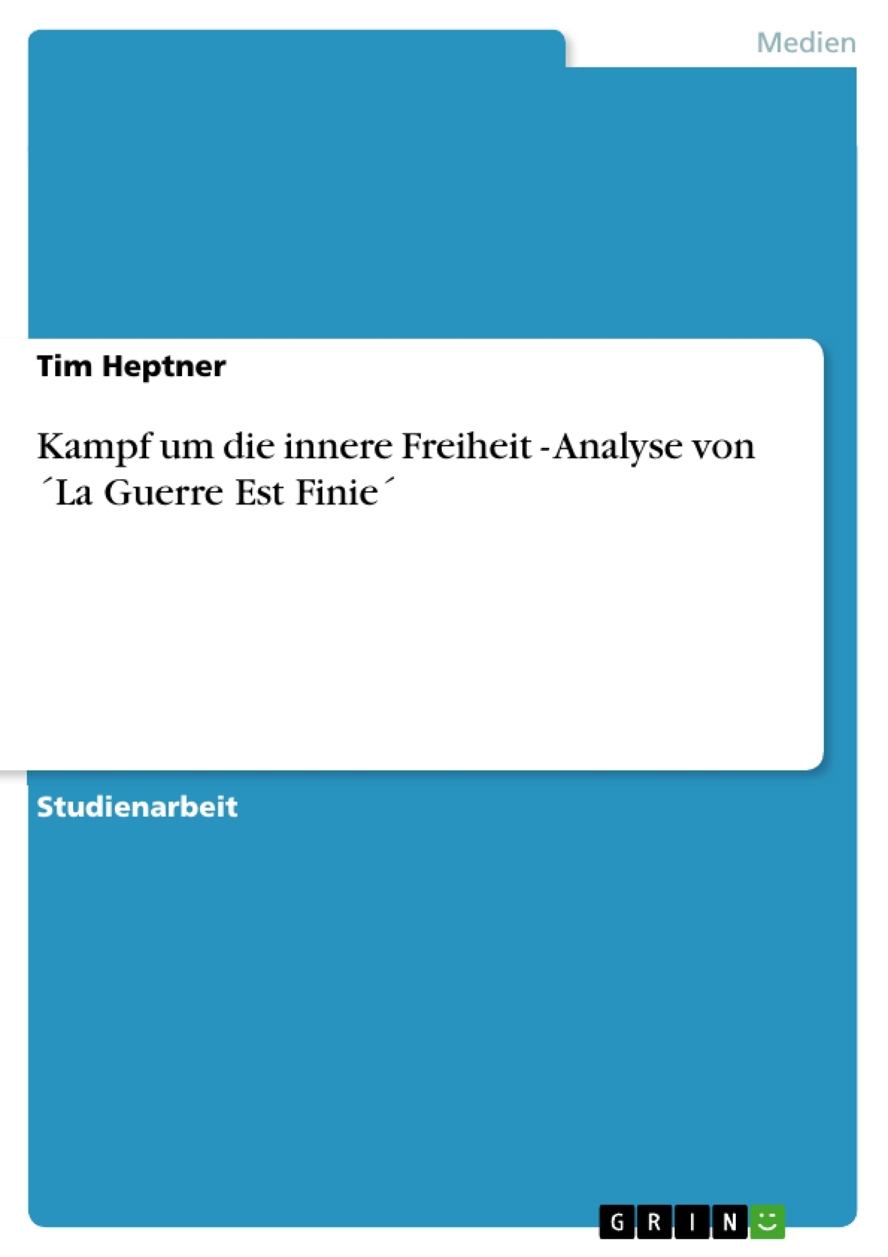 Kampf um die innere Freiheit - Analyse von ´La Guerre Est Finie´ by Tim ...