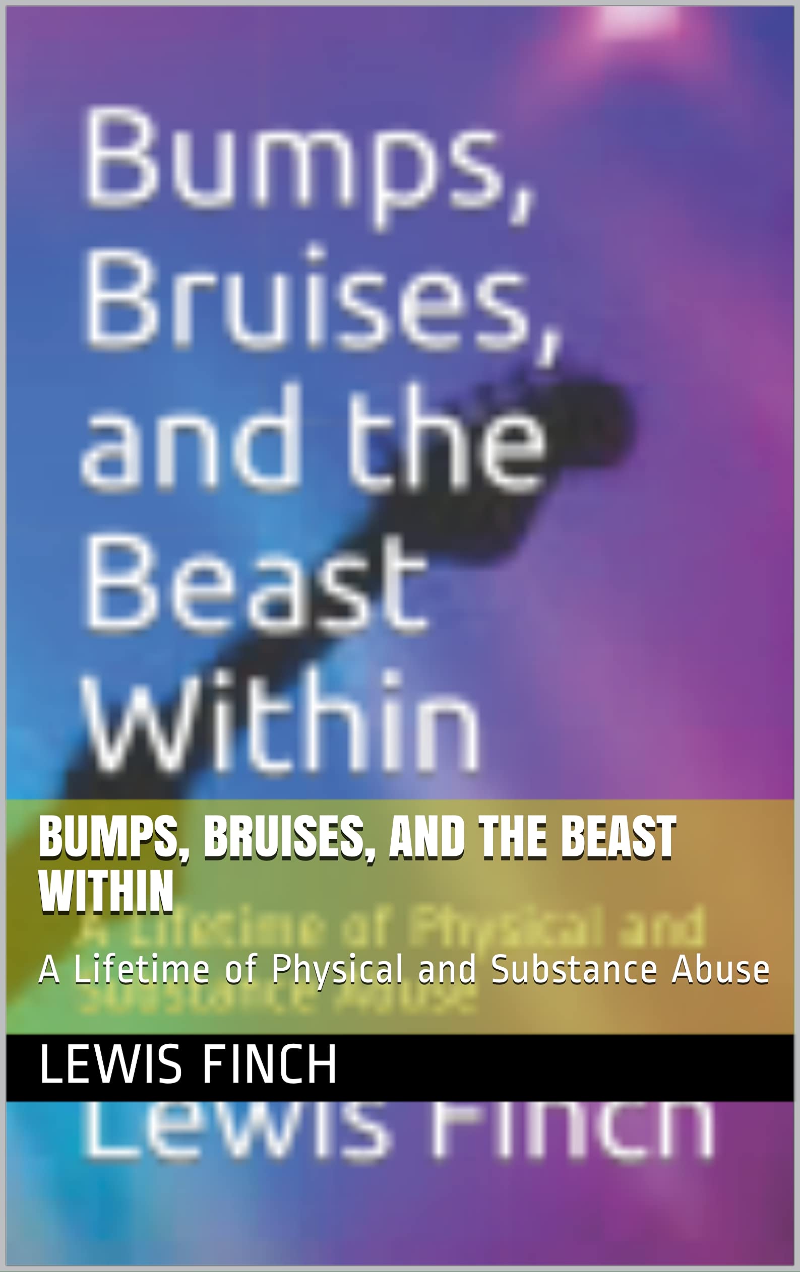 Bumps, Bruises, and the Beast Within: A Lifetime of Physical and ...