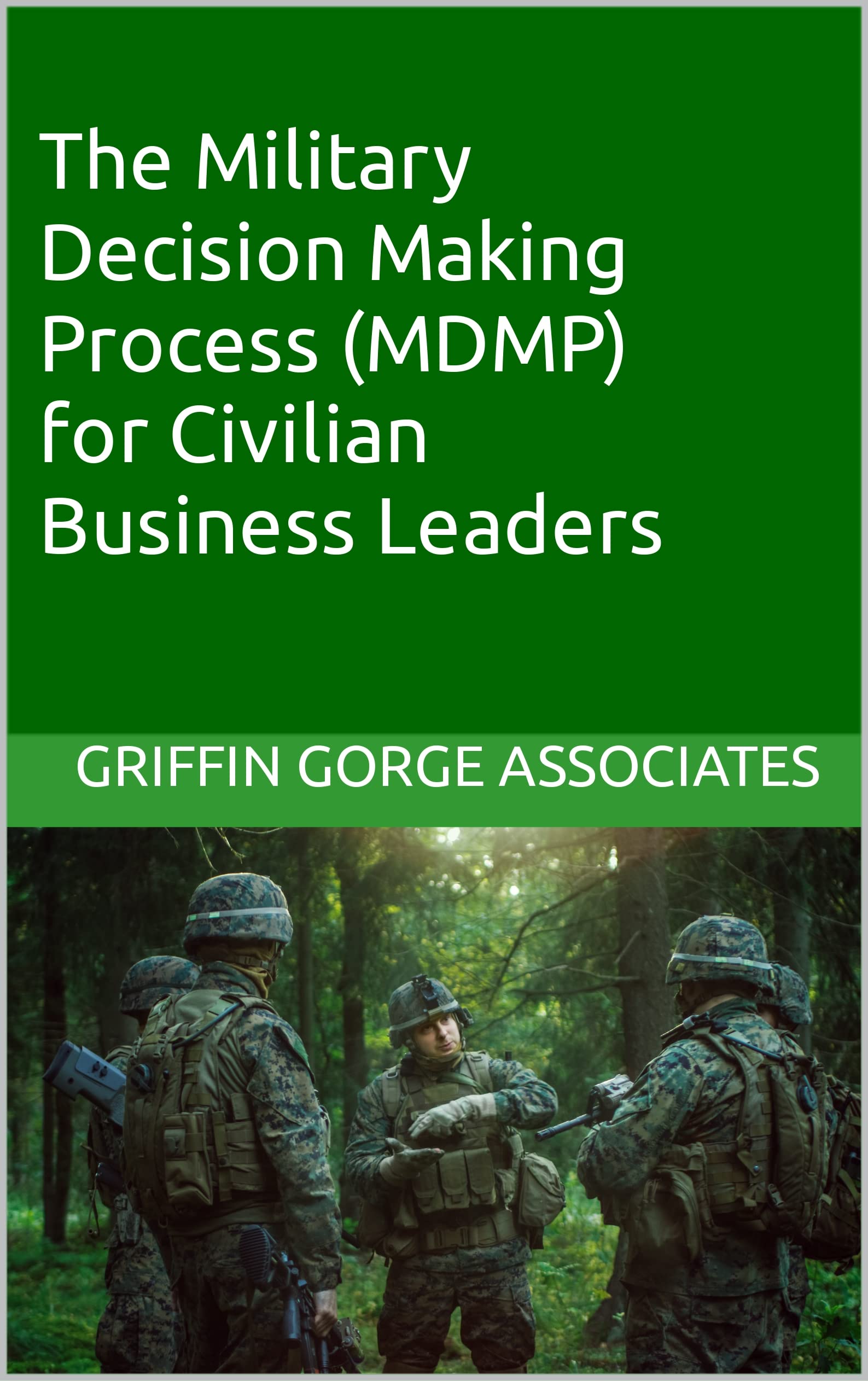 The Military Decision Making Process (MDMP) for Civilian Business ...