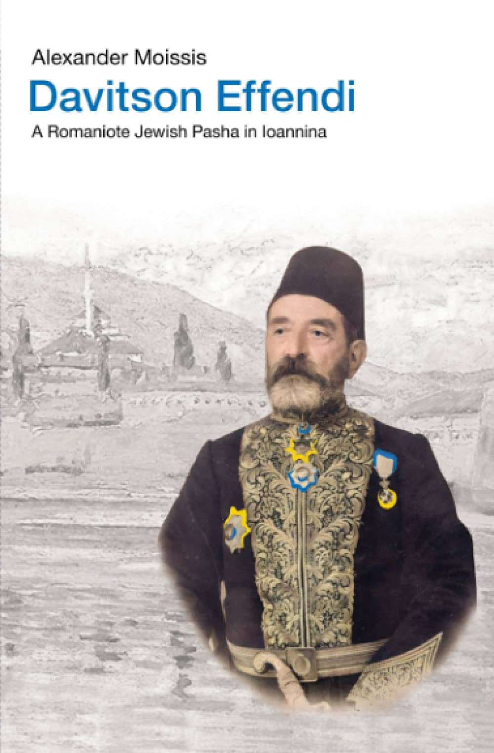 Davitson Effendi: A Romaniote Jewish Pasha in Ioannina by Alexander ...