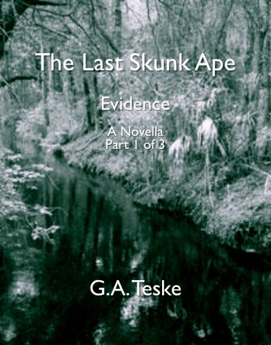 The Last Skunk Ape: Evidence by G.A. Teske | Goodreads