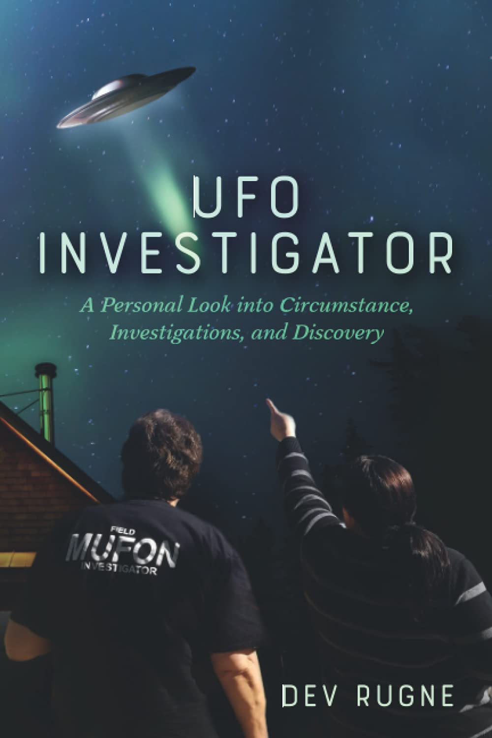 UFO Investigator: A Personal Look into Circumstance, Investigations and ...