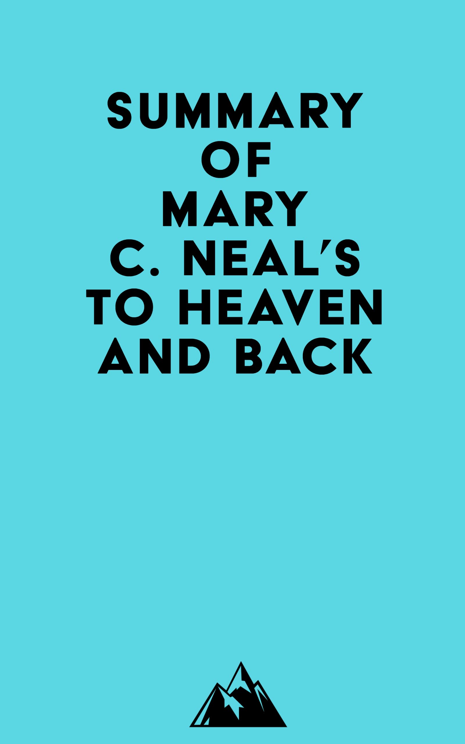 Summary of Mary C. Neal, M.D.'s To Heaven and Back by Everest Media ...
