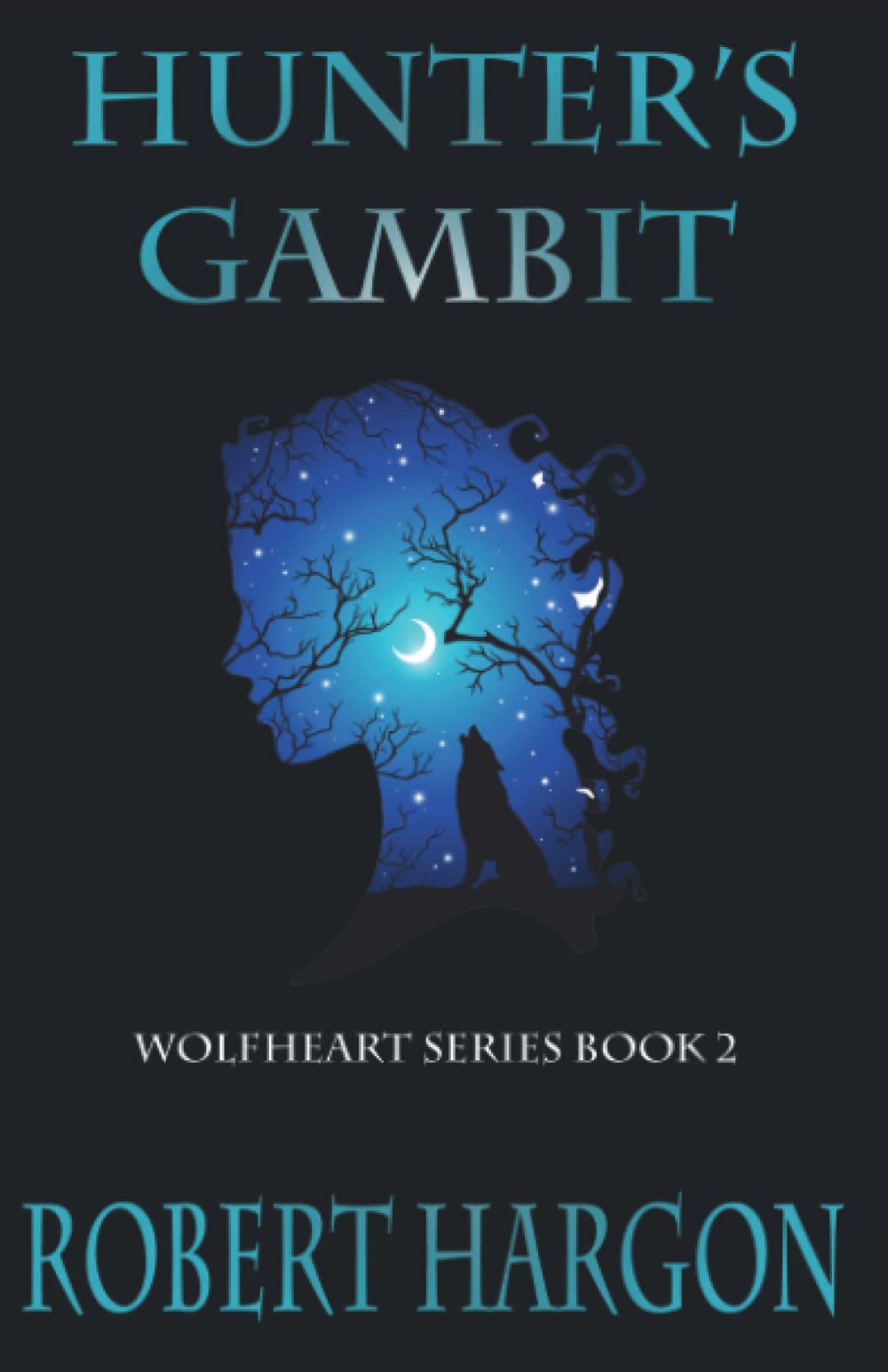 Hunter's Gambit: Wolfheart Series #2 by Robert Hargon | Goodreads