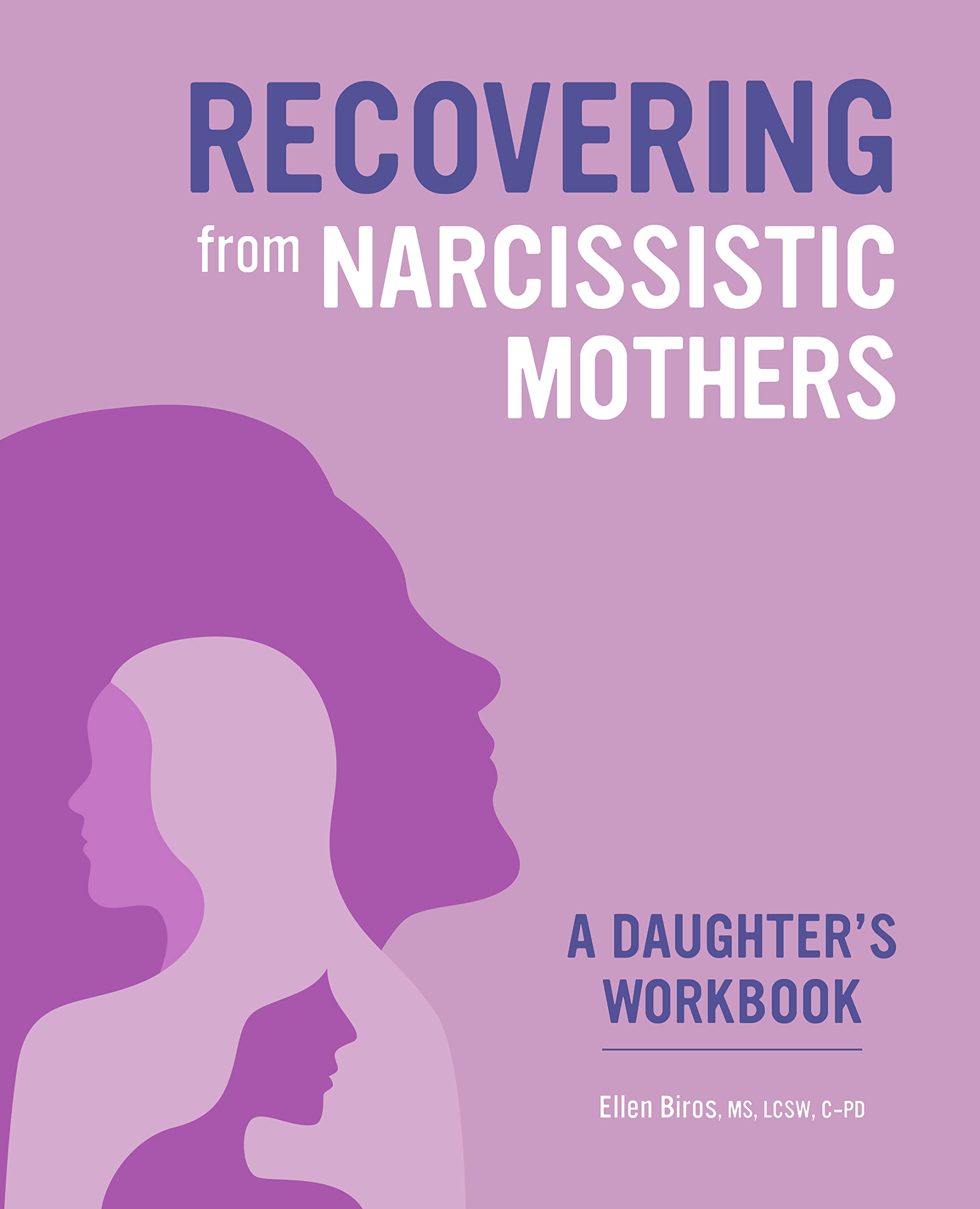 Recovering from Narcissistic Mothers: A Daughter’s Workbook by Ellen Biros | Goodreads