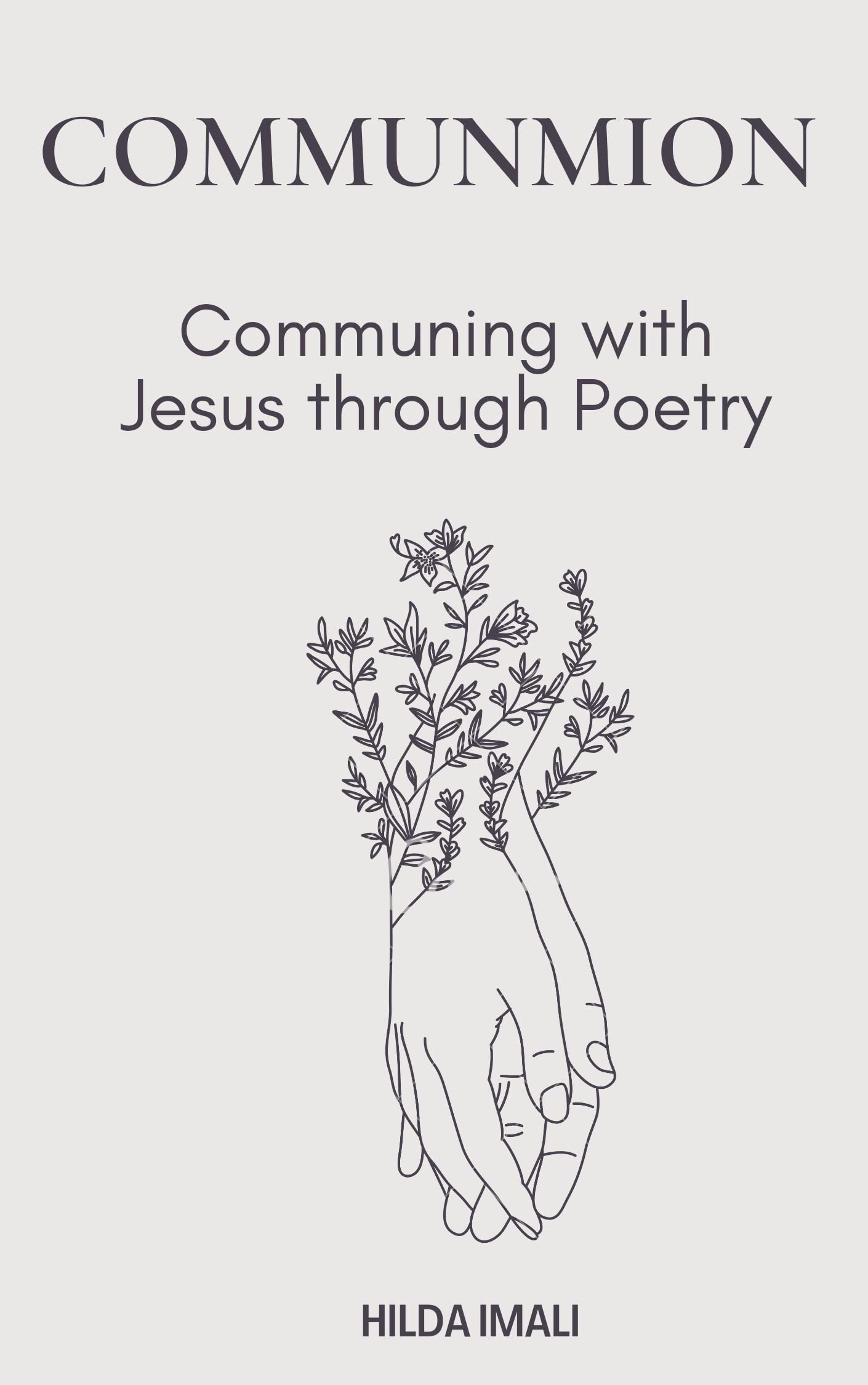 COMMUNION : Communing with Jesus through Poetry by Hilda Imali | Goodreads