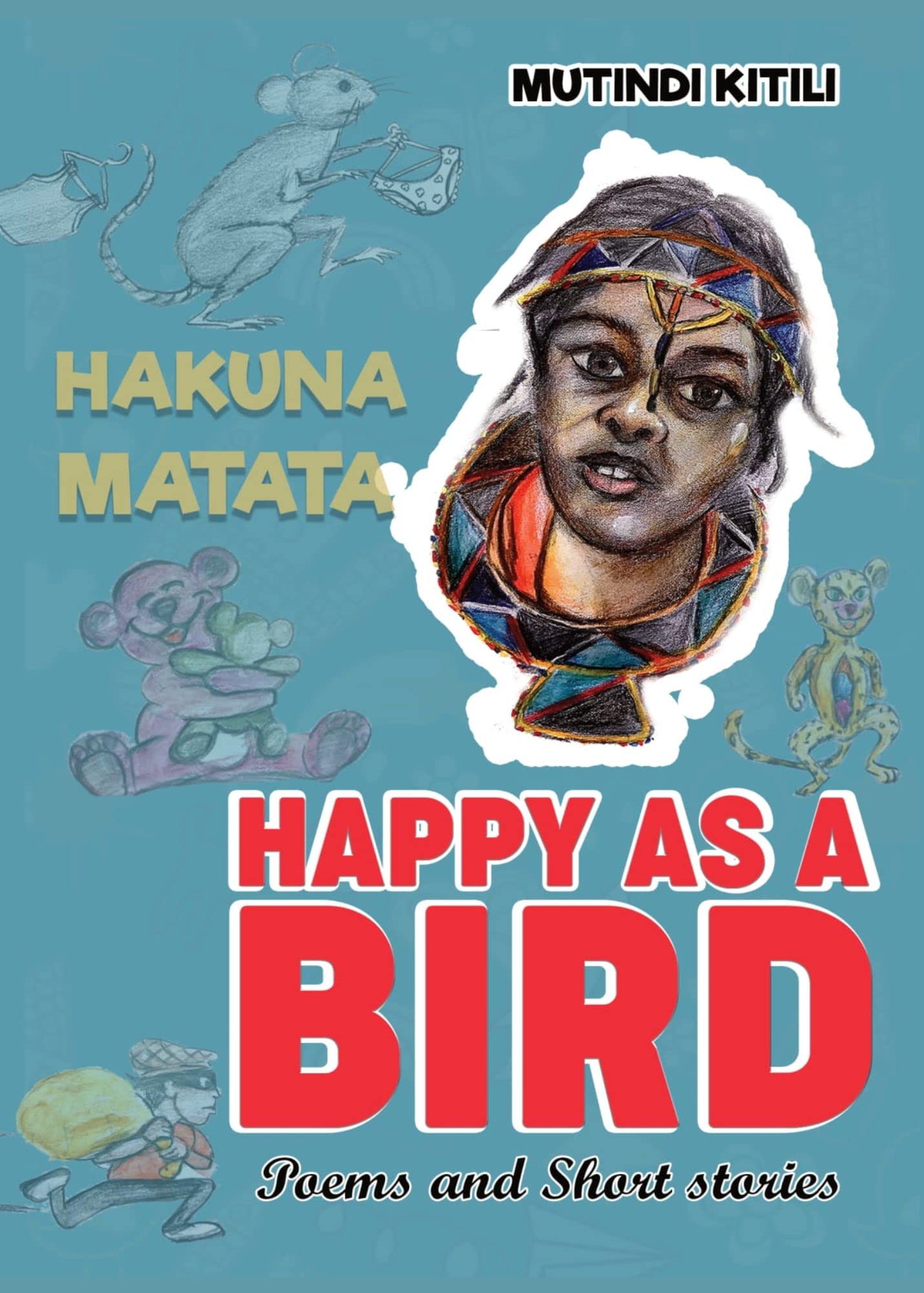 Happy as a Bird: More than 24 Poems & Short Stories! by Mutindi Kitili ...