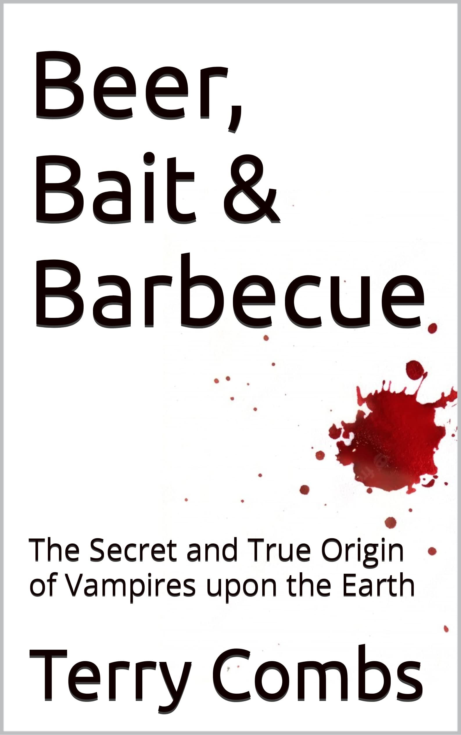 Beer, Bait & Barbecue: The Secret and True Origin of Vampires upon the ...