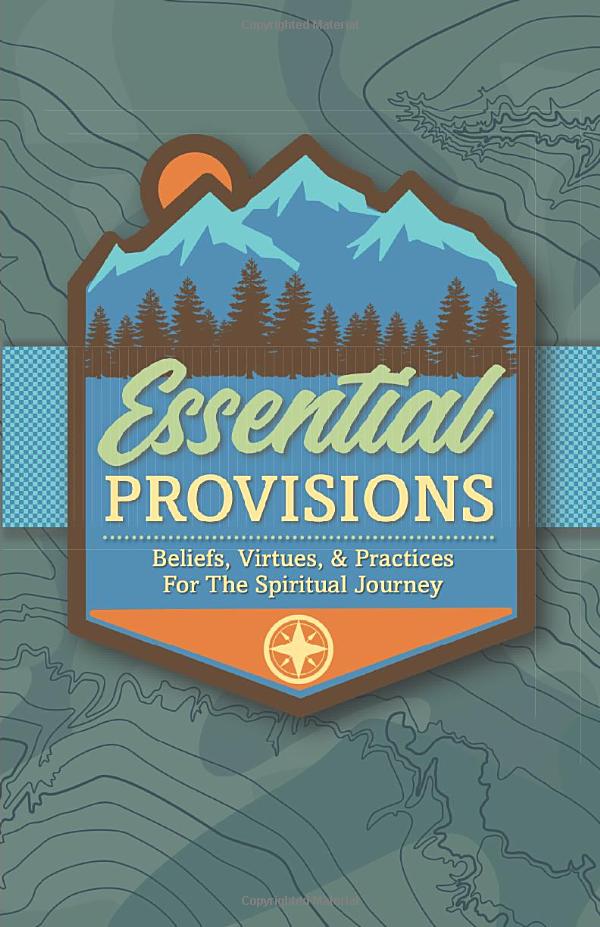 Essential Provisions: Beliefs, Virtues, and Practices For The Spiritual ...