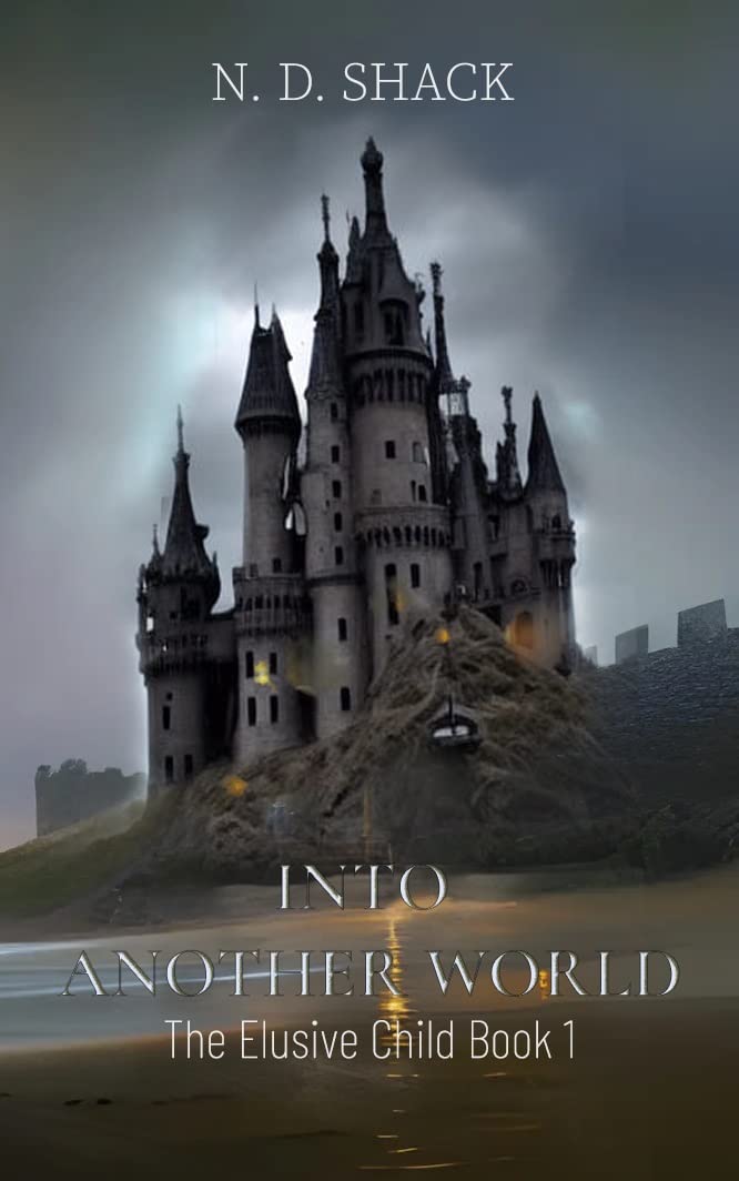 Into Another World (The Elusive Child Book 1) by N. D. Shack | Goodreads