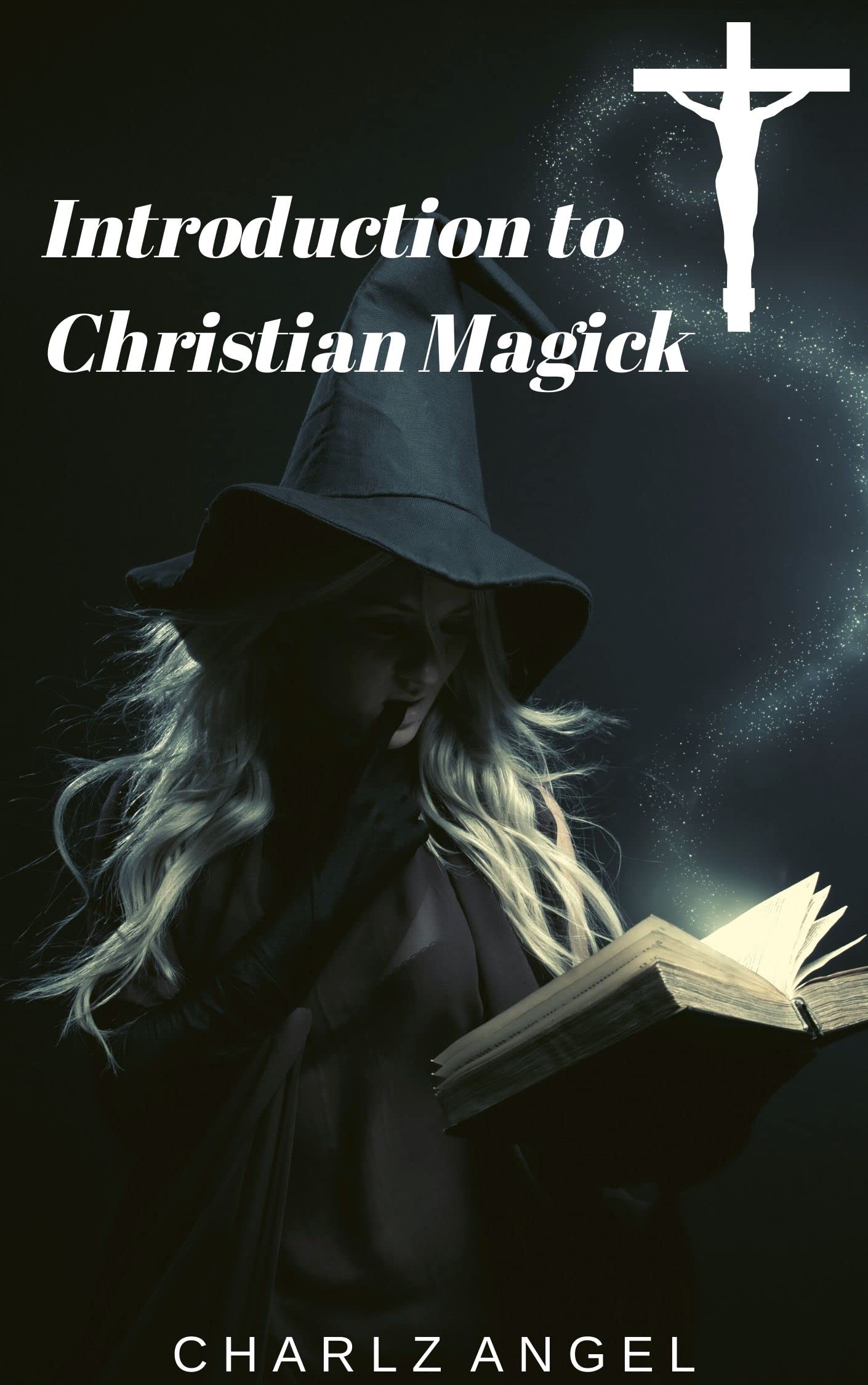 Introduction to Christian Magick by Charlz Angel | Goodreads
