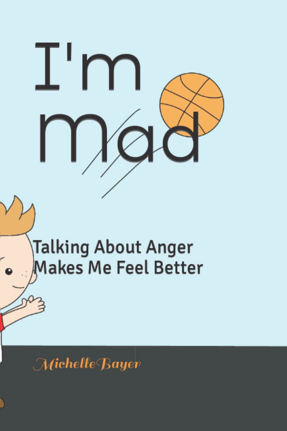 I'm Mad: I Talked About It And Feel Better by Michelle Bayer | Goodreads