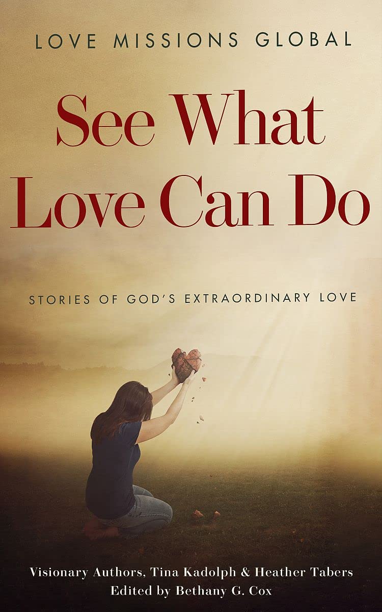 See What Love Can Do: Stories of God's Extraordinary Love by Tina ...