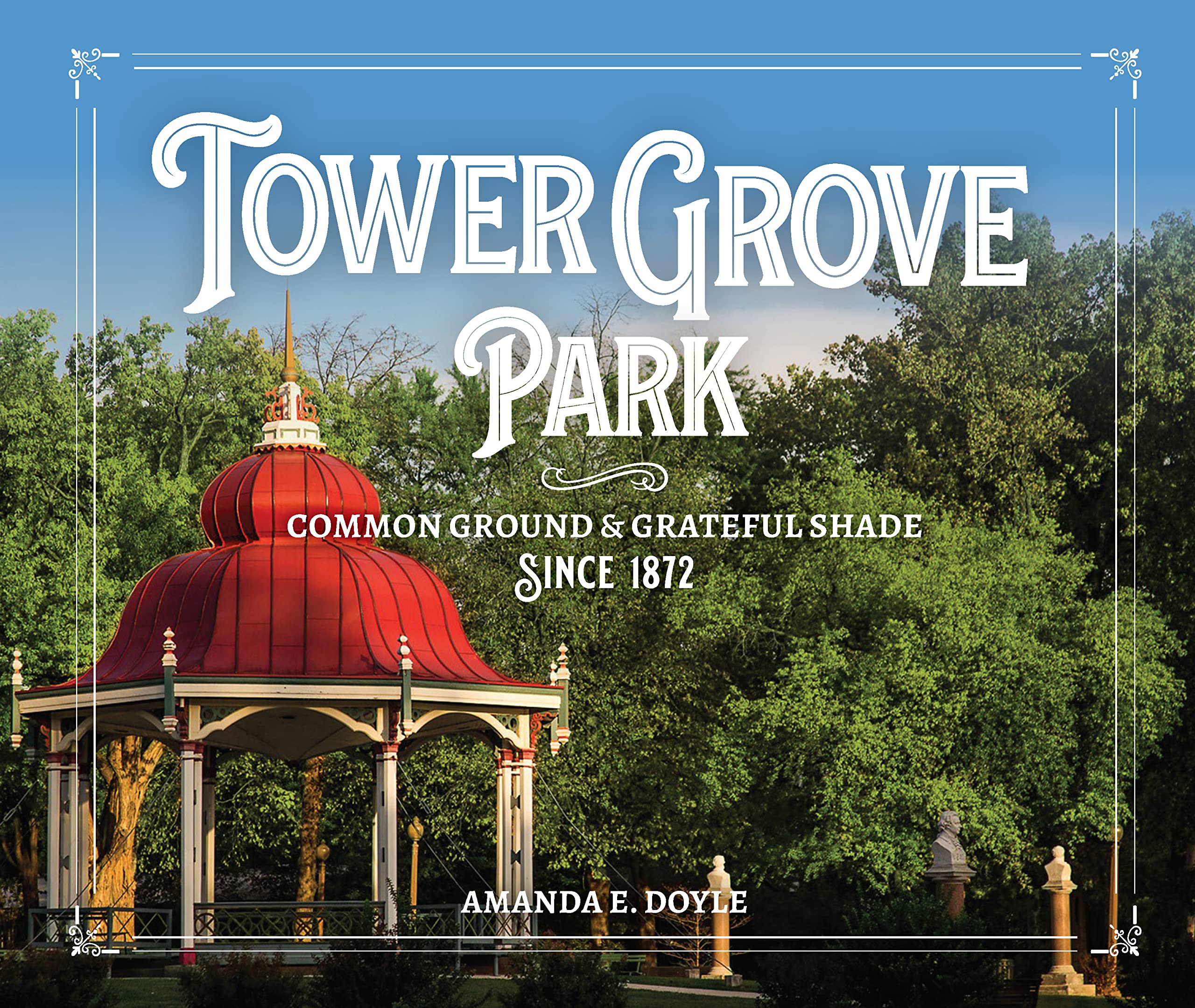 Tower Grove Park: Common Ground and Grateful Shade Since 1872 by Amanda ...