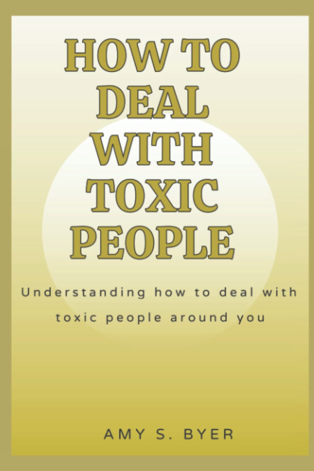 HOW TO DEAL WITH TOXIC PEOPLE: Understanding How To Deal With Toxicity ...