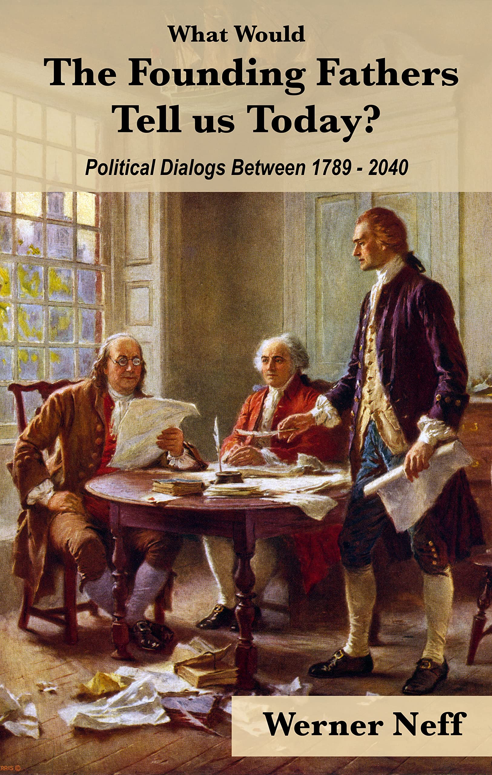 What Would The Founding Fathers Tell Us Today?: Political Dialogues ...