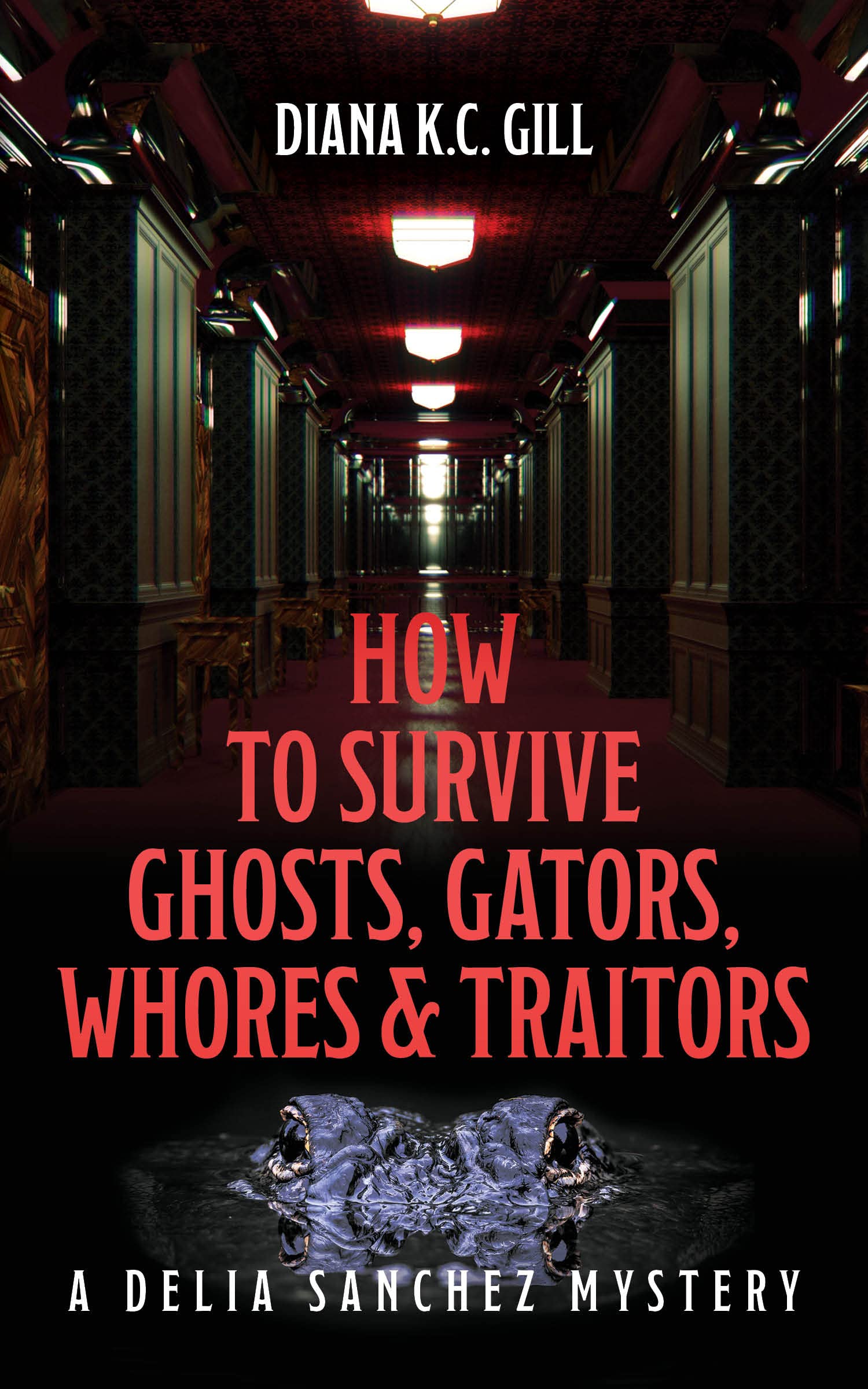 How to Survive Ghosts, Gators, Whores and Traitors: A Delia Sanchez ...