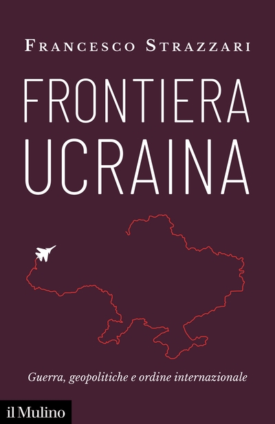 Frontiera Ucraina. Guerra, geopolitiche e ordine internazionale by ...