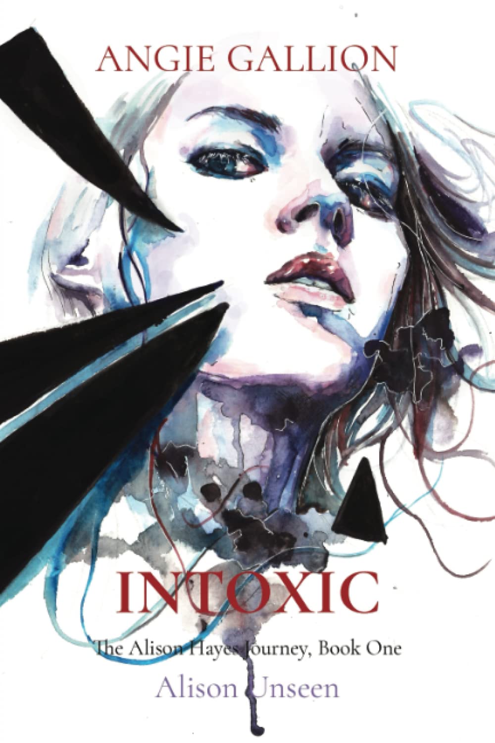 Intoxic: Alison Unseen (The Alison Hayes Journey) by Angie Gallion ...