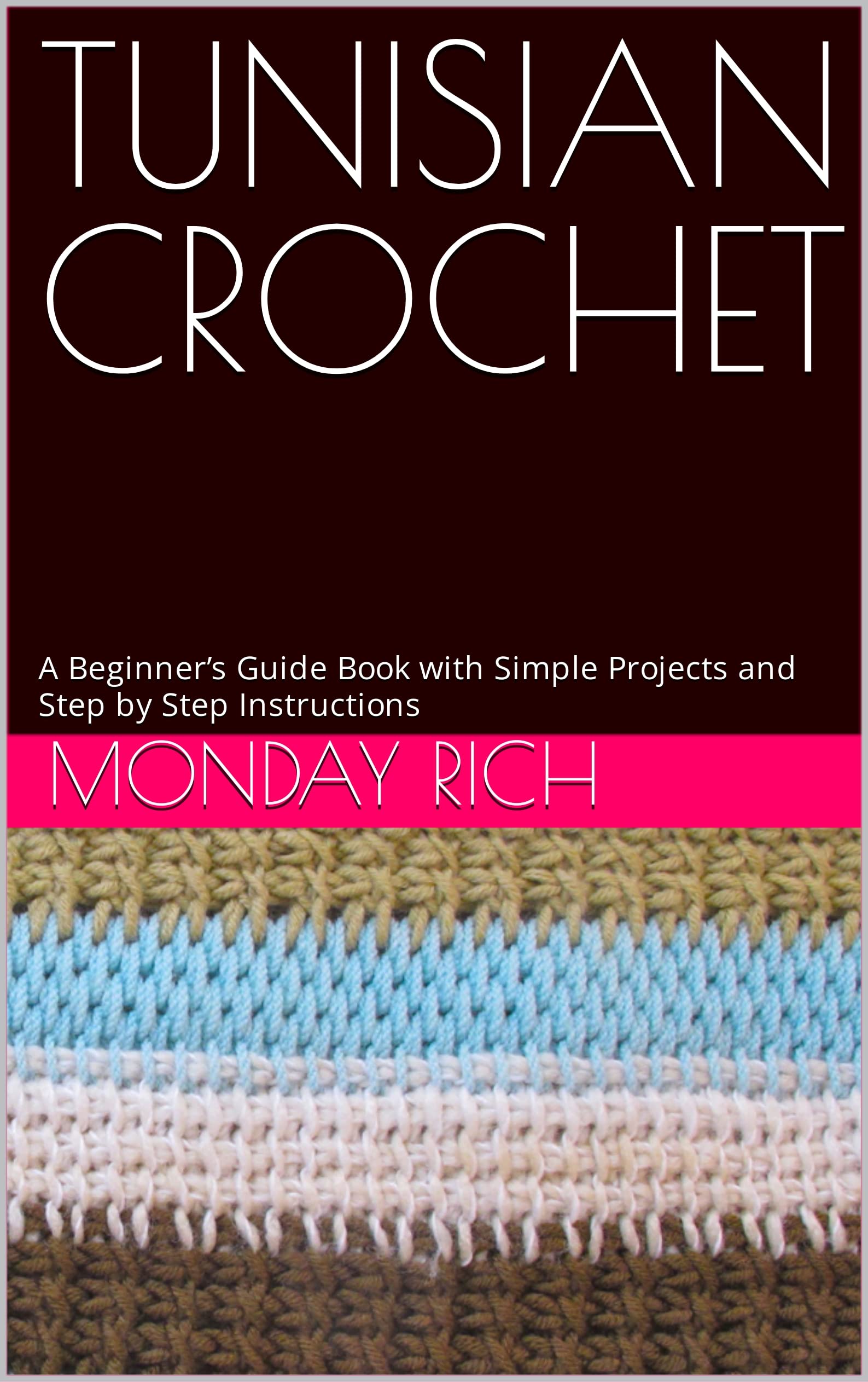 TUNISIAN CROCHET: A Beginner’s Guide Book with Simple Projects and Step ...