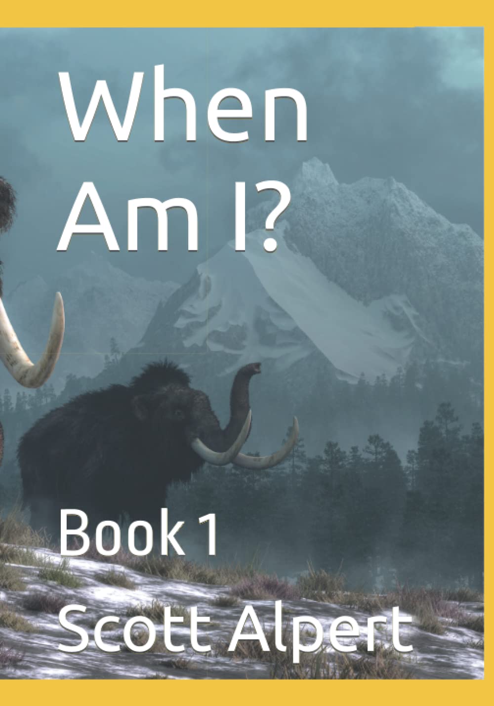 When Am I?: Book 1 by Dr. Scott Alpert | Goodreads