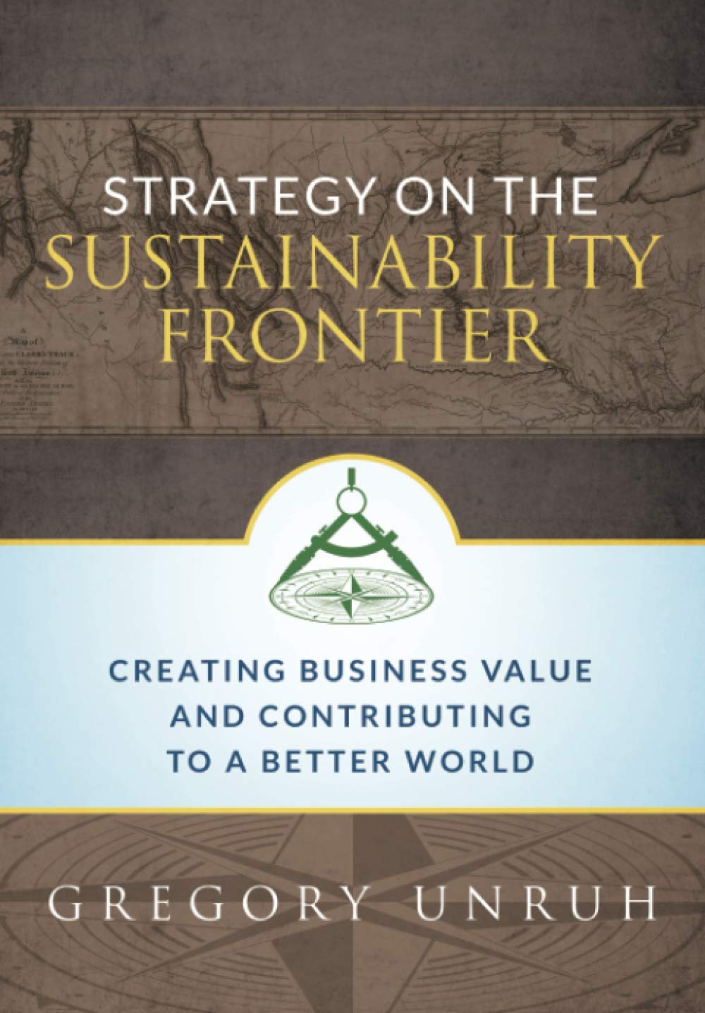 Strategy on the Sustainability Frontier: Creating Business Value and ...