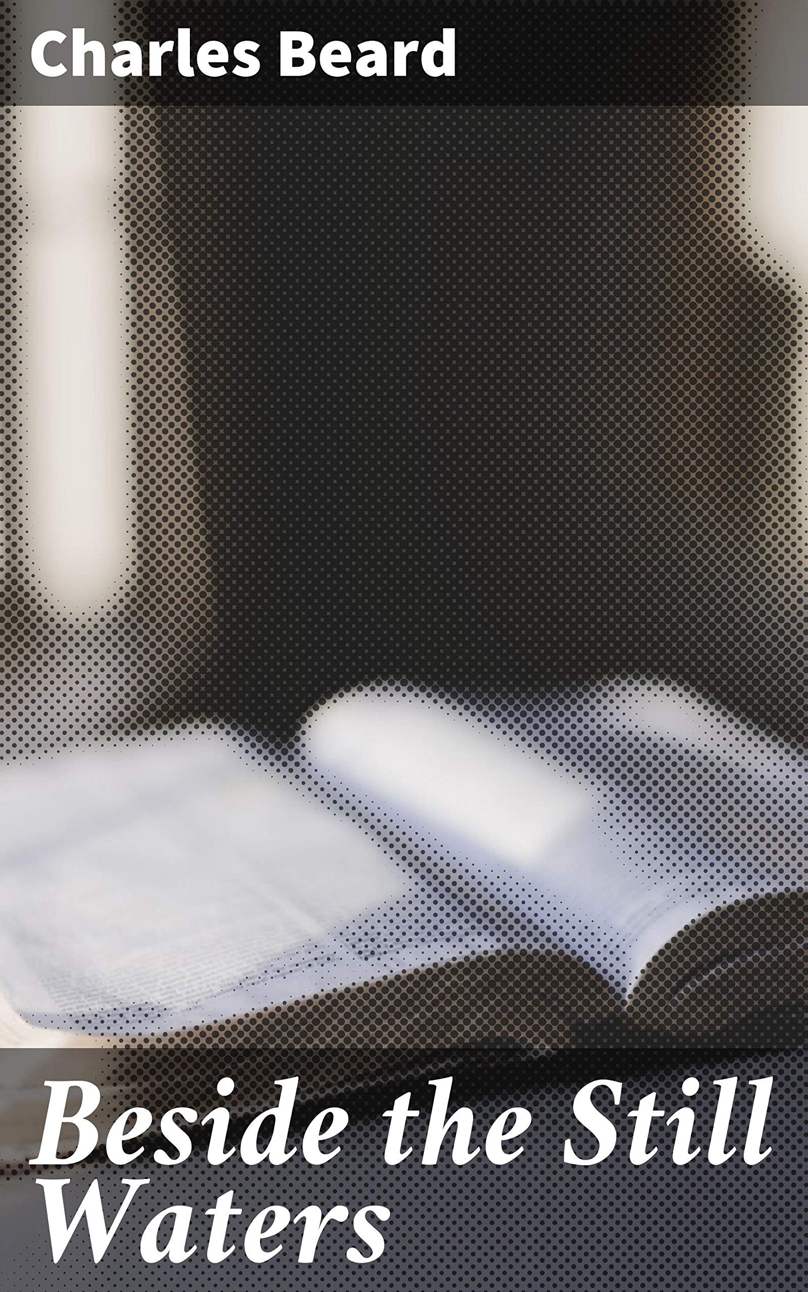 Beside the Still Waters: A Sermon by Charles Beard | Goodreads