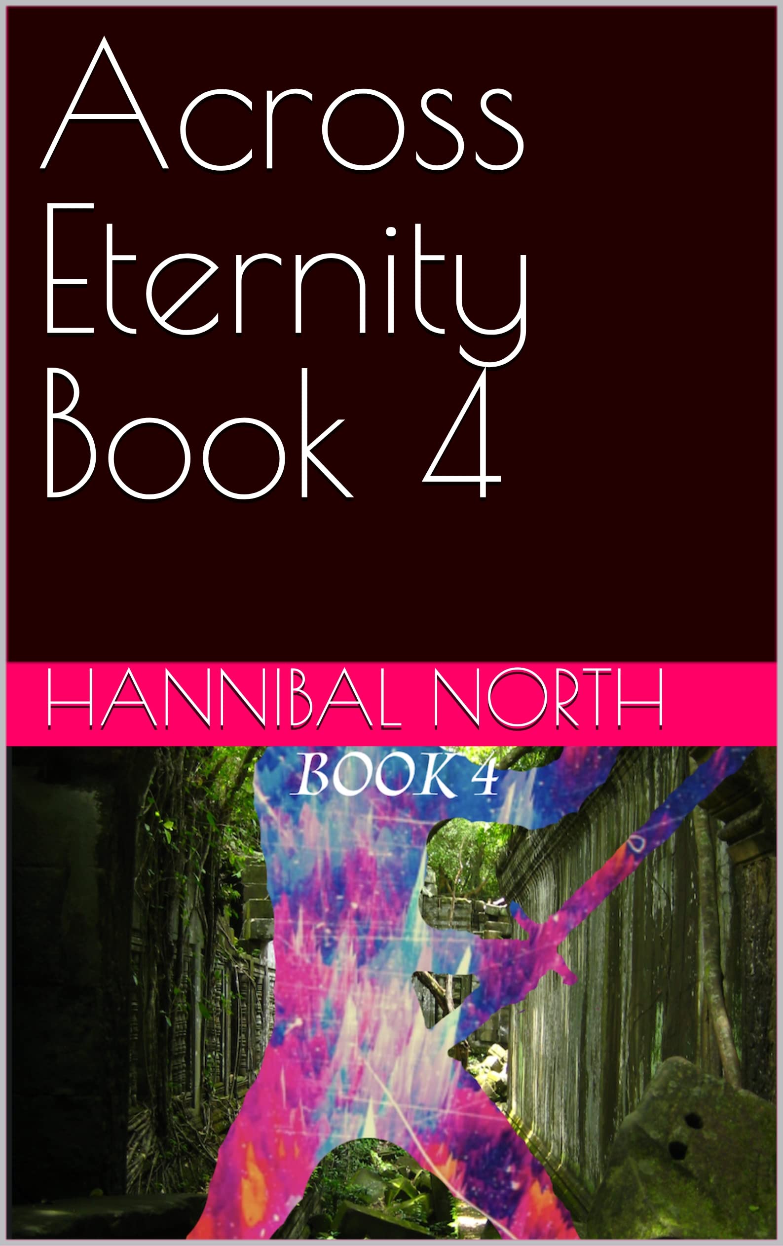Across Eternity Book 4 by Hannibal North | Goodreads