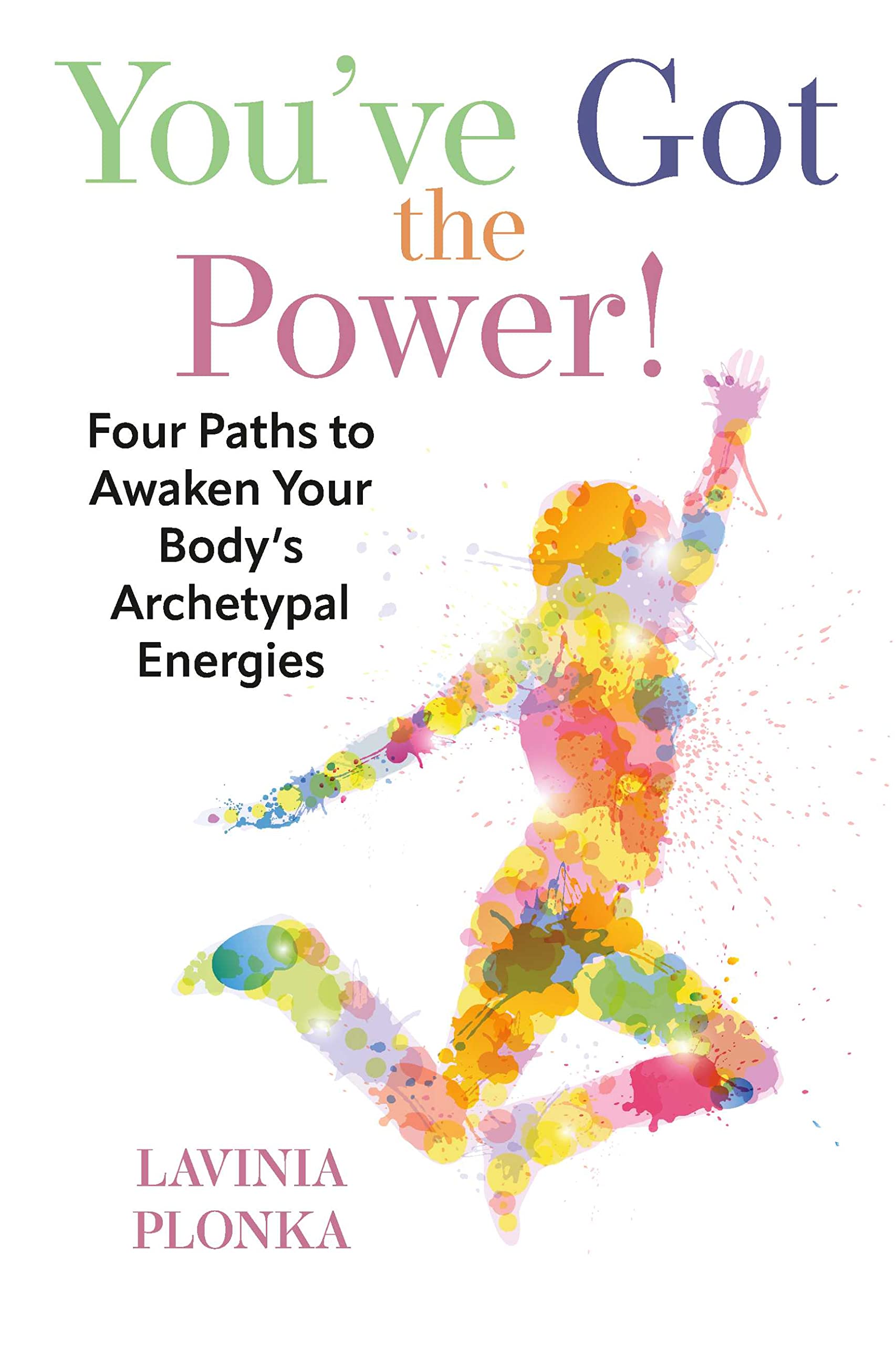 You’ve Got the Power! Four Paths to Awaken Your Body’s Archetypal ...