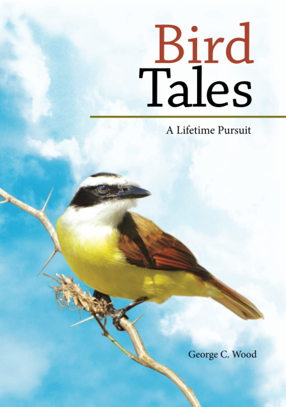 Bird Tales: A Lifetime Pursuit by George C. Wood | Goodreads