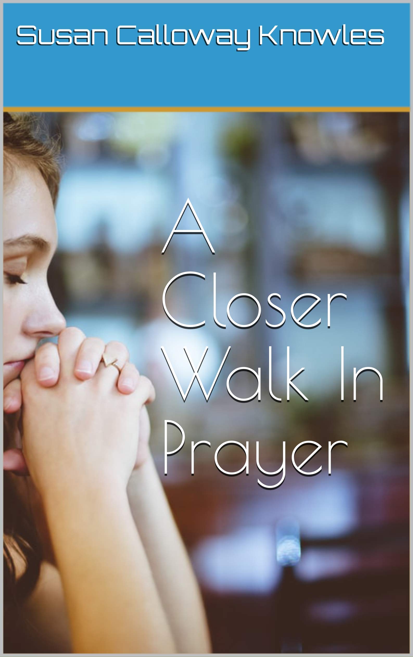 A Closer Walk In Prayer by Susan Calloway Knowles | Goodreads