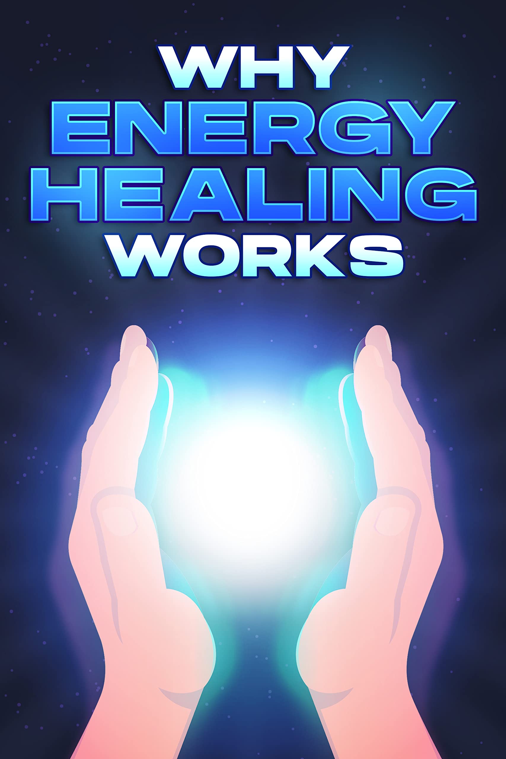 WHY ENERGY HEALING WORKS: Why Alternative Medicine Works #11 by Sherry Lee | Goodreads